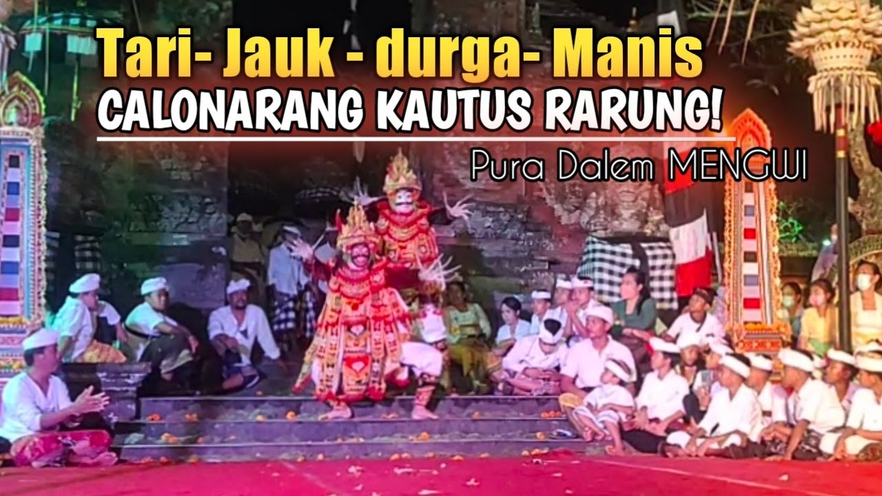 Tari - Jauk Durga Manis CALONARANG KAUTUS RARUNG Pura Dalem MENGWI ...