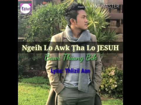 Bawi Thiang Bik || Ngeih Lo Awk Ṭha Lo Jesuh|| - YouTube