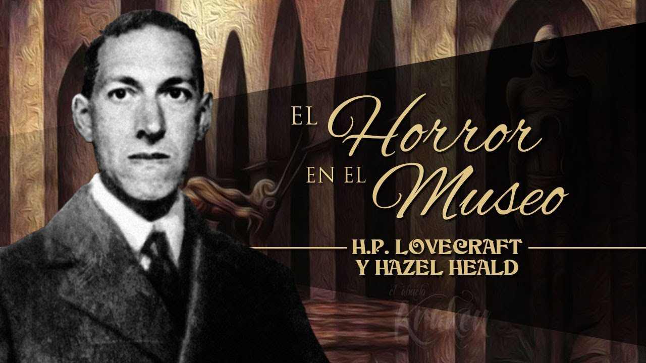EL HORROR EN EL MUSEO, de H. P. LOVECRAFT y HAZEL HEALD - narrado por ...