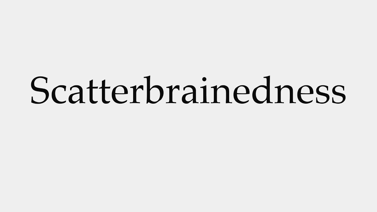How to Pronounce Scatterbrainedness - YouTube