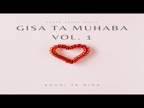 South Sudan Music: Agani Ta Nina - Gisa Ta Muhaba Vol  1 ❤️