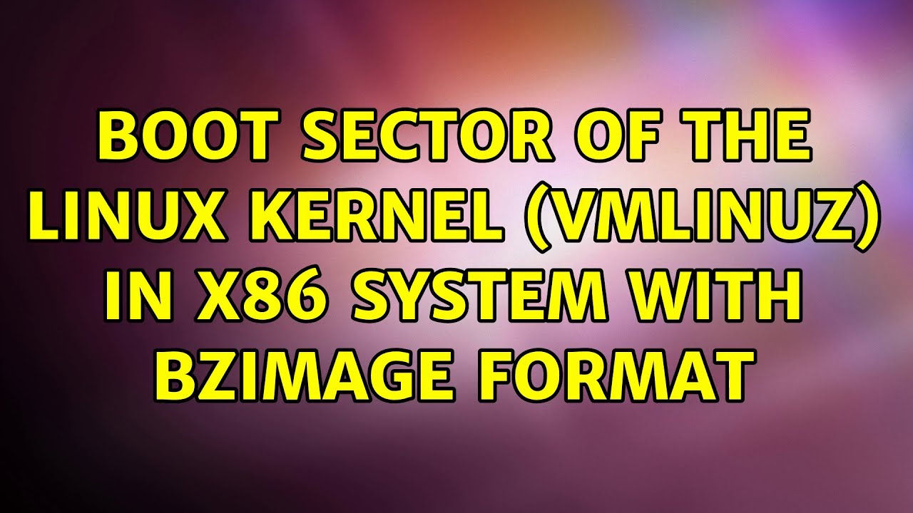 Boot Sector Of The Linux Kernel Vmlinuz In X86 System With Bzimage