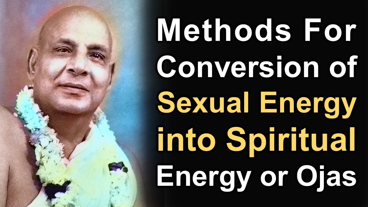 Methods For Conversion Of Sexual Energy Into Spiritual Energy Or Ojas