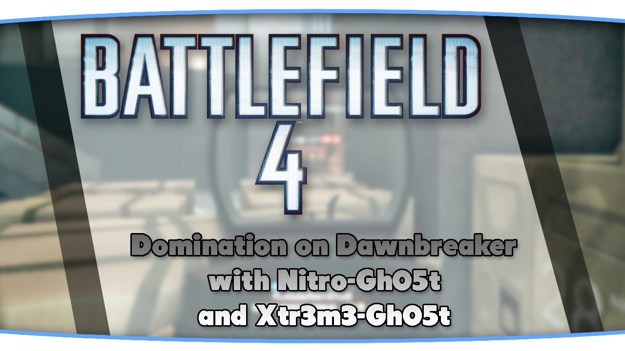 Domination on Dawnbreaker [+Nitro-Gh05t and Xtr3m3-Gh05t] | Battlefield ...