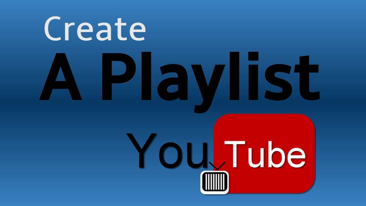 How To Create A Playlist On YouTube YouTube how-to-create-a-playlist-on-youtube-youtube