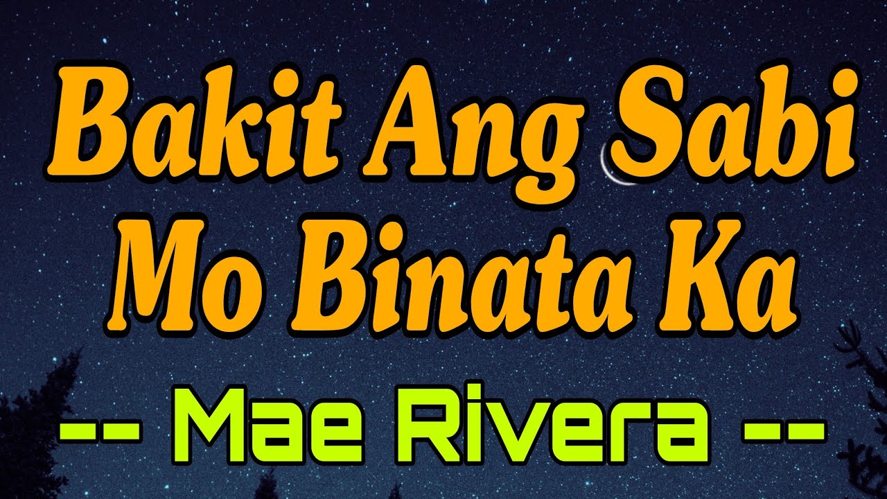MAE RIVERA - BAKIT ANG SABI MO BINATA KA -THE BEST OPM LOVE SONG MUSIC ...