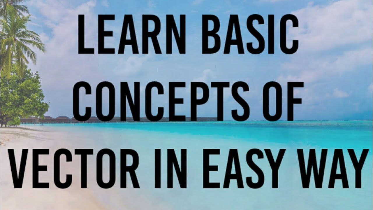 Basic Concepts of Vector-Part 3 - YouTube