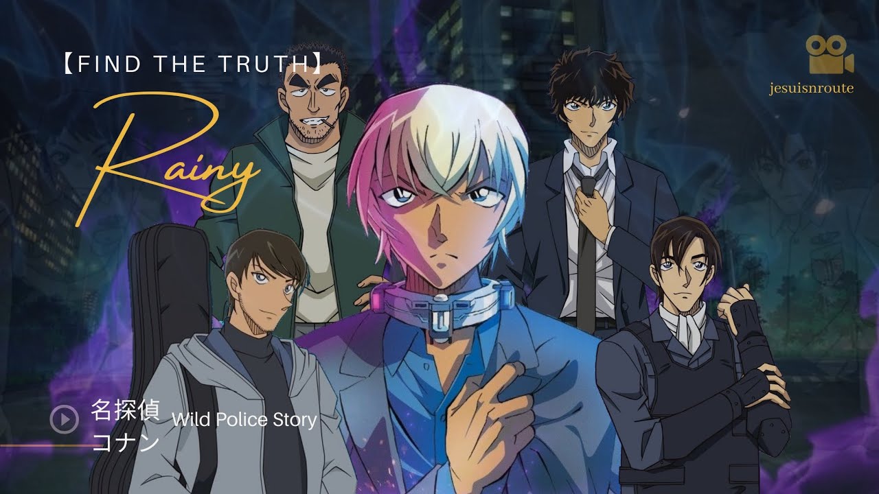 [ENG/JPN]【AMV】Rainy。- Find The Truth X 探偵コナン 警察学校編」Wild Police Story - YouTube