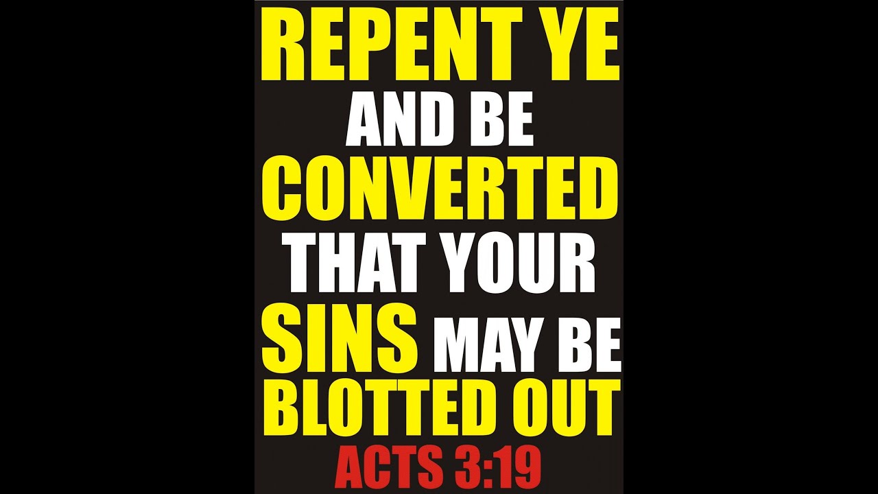 Peter said "REPENT & Be CONVERTED THAT their SINS may be BLOTTED OUT ...