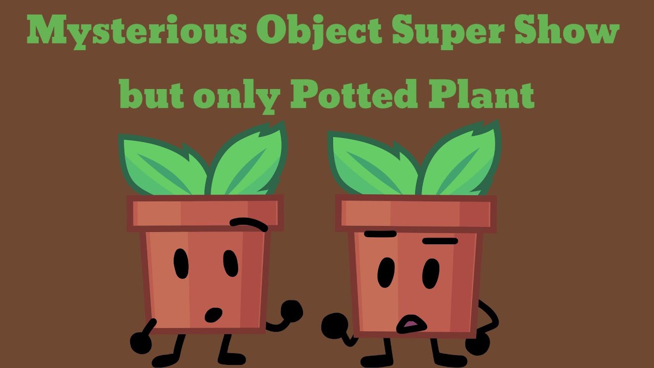 Mysterious Object Super Show but it's just Potted Plant (Full) - YouTube