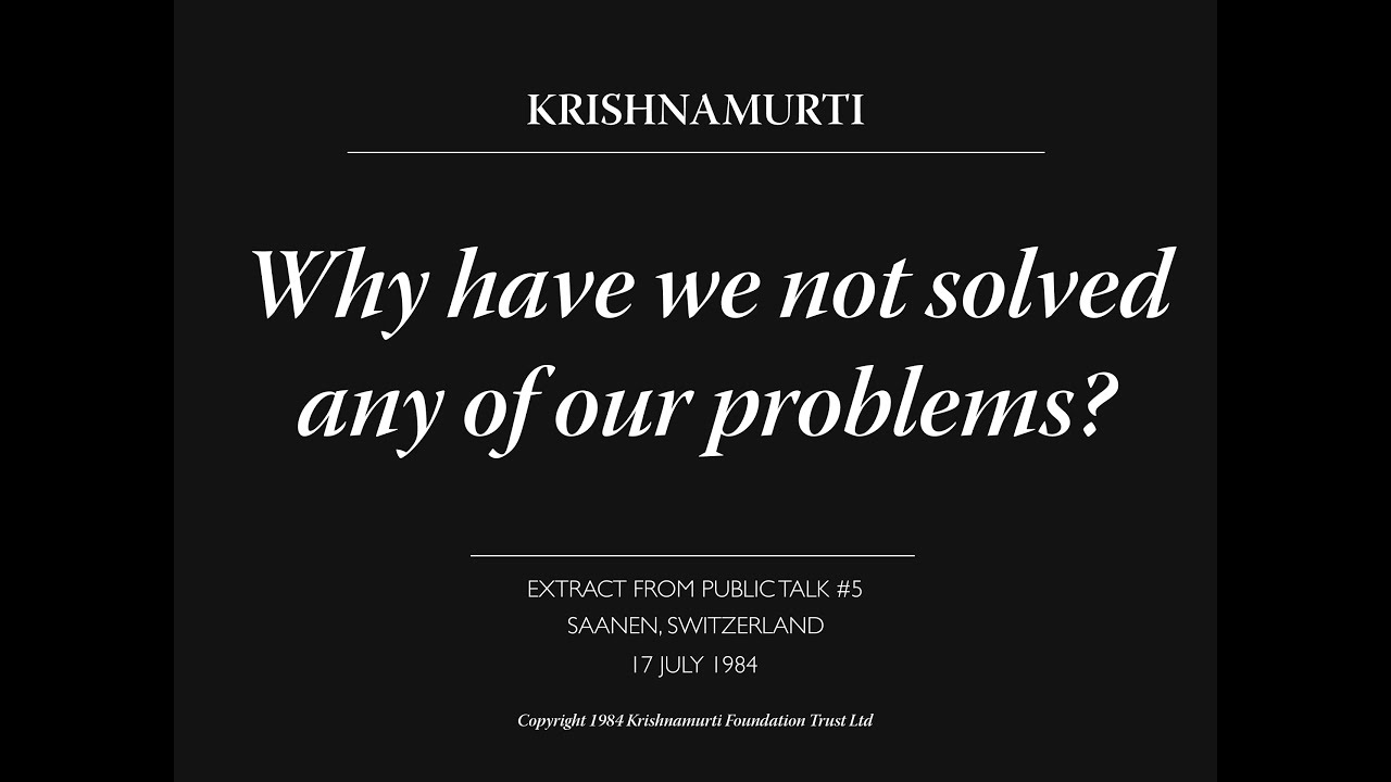 Why have we not solved any of our problems? | J. Krishnamurti - YouTube