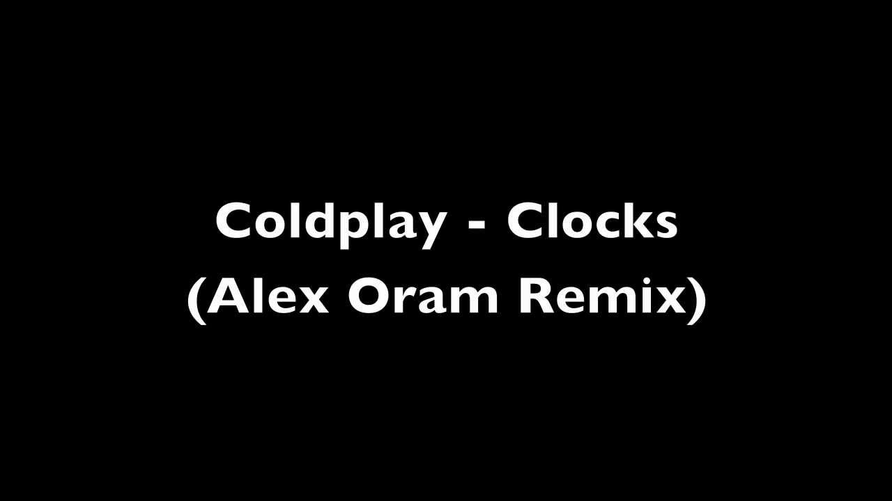 Coldplay - Clocks (Alex Oram Remix) [Club Edit] - YouTube