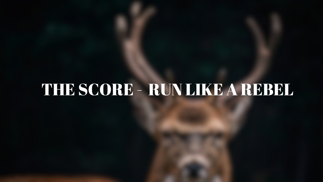 The Score - Run Like A Rebel - YouTube