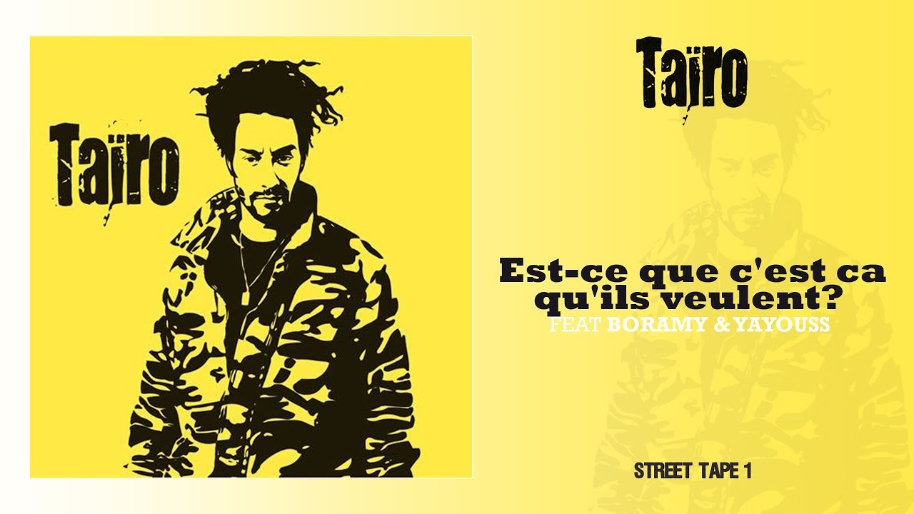 Taïro ft. Boramy et Yayouss - Est-Ce Que C'est Ca Qu'Ils Veulent ...