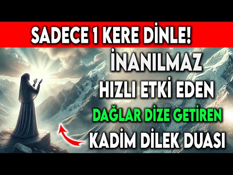 Sadece 1 Kere Dinle! DAĞLARI DİZE GETİREN KADİM DİLEK DUASI...