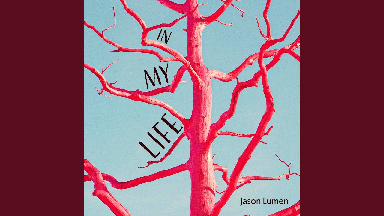 In My Life - Jason Lumen: Song Lyrics, Music Videos & Concerts