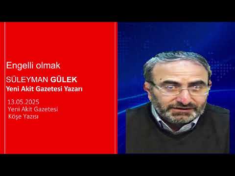 Yeni Akit - Süleyman Gülek: Engelli olmak