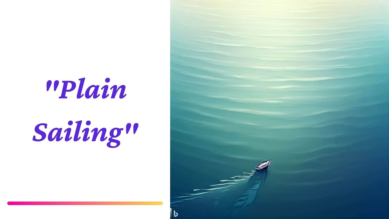 What's the origin of "plain sailing"? Is it about sailing on smooth ...