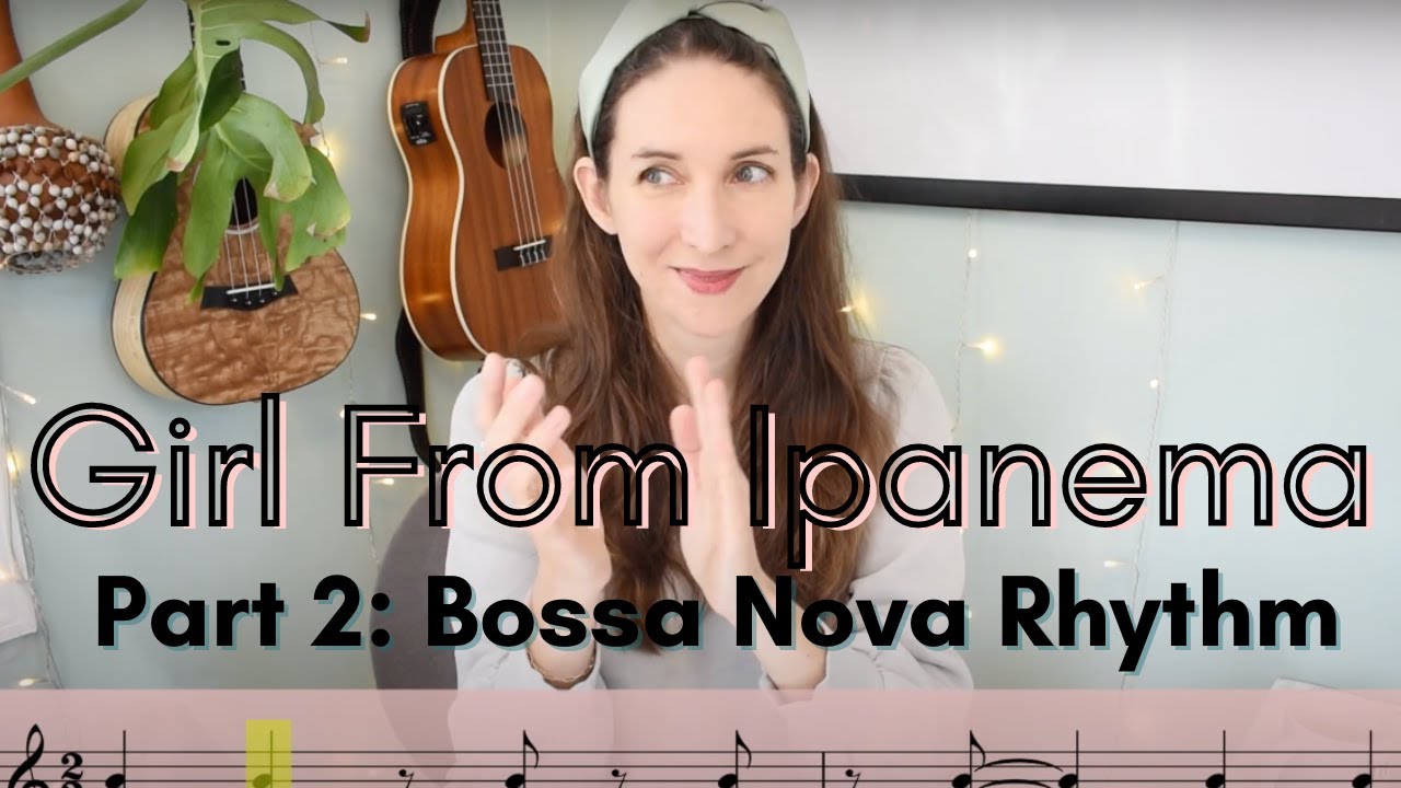 Girl From Ipanema Ukulele Tutorial | Part 2: BOSSA NOVA RHYTHM - YouTube