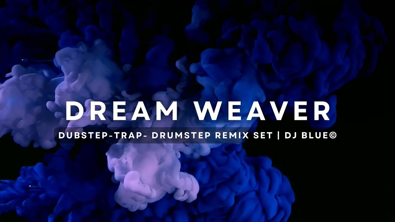 Dream Weaver | Dubstep-Trap- Drumstep Remix Set | DJ Blue© - YouTube