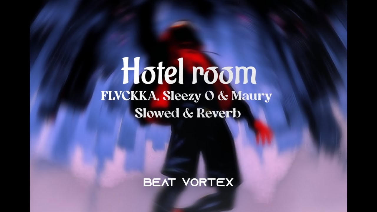 Hotel Room - |FLVCKKA, Sleezy O & Maury| |Slowed & Reverb| Beat Vortex ...