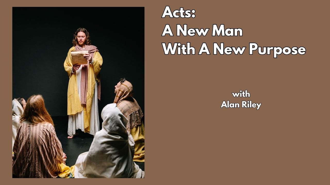 Acts: A New Man With A New Purpose | DCC | Alan Riley - YouTube