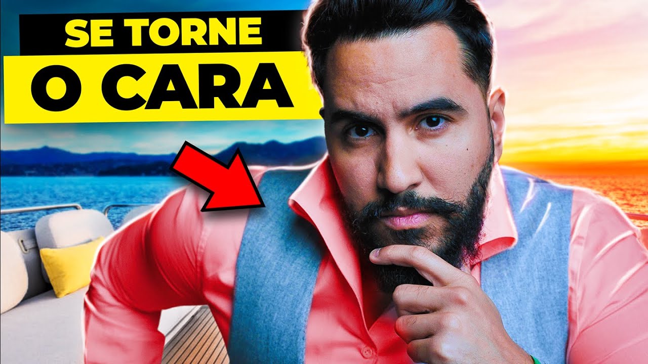 7 PASSOS ESSENCIAIS PARA SE TORNAR "O CARA" - YouTube