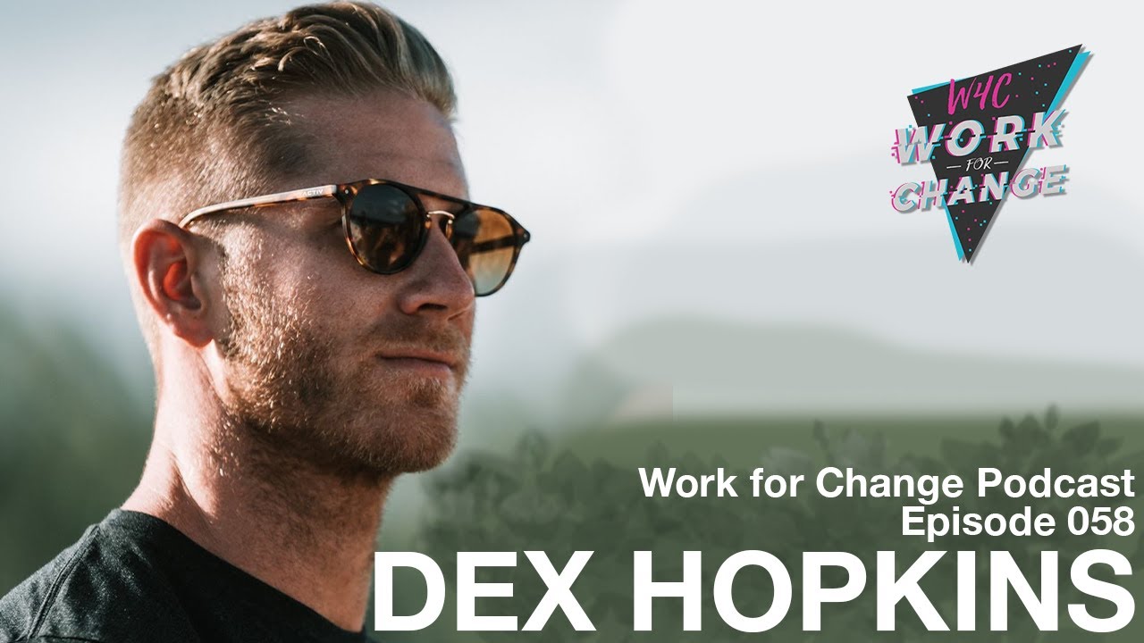 Dex Hopkins | Work for Change 058 - YouTube