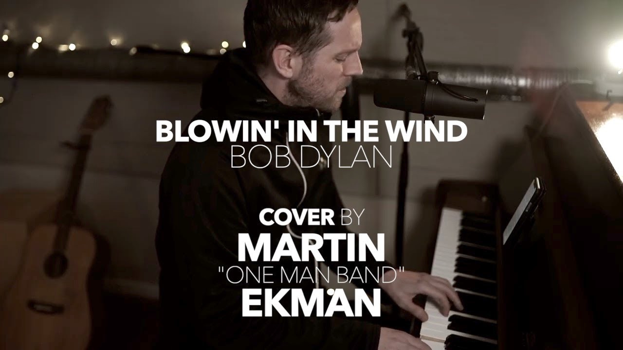 Blowin' in the wind - Bob Dylan (Cover by Martin Ekman | One Man Band ...