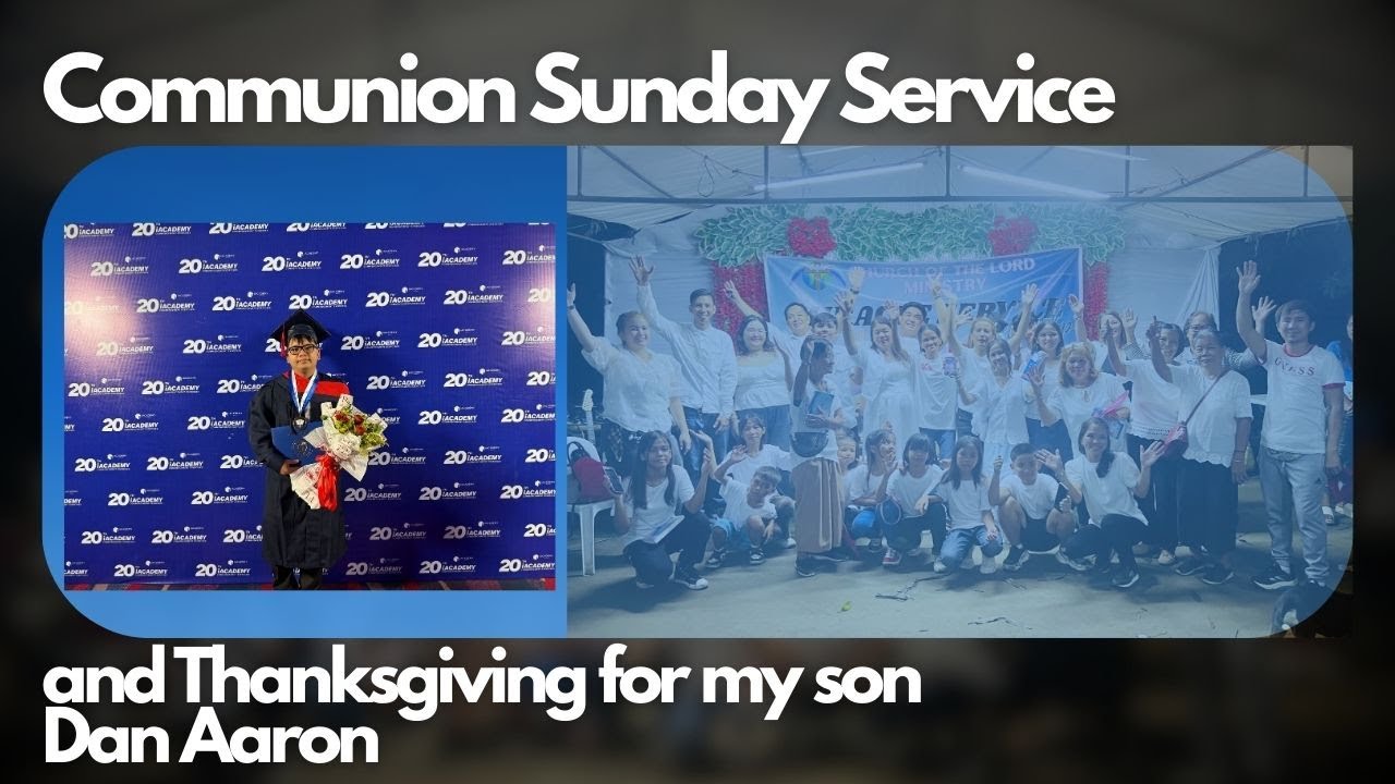 Thanksgiving for Aaron's Graduation and our Church Communion Sunday ...