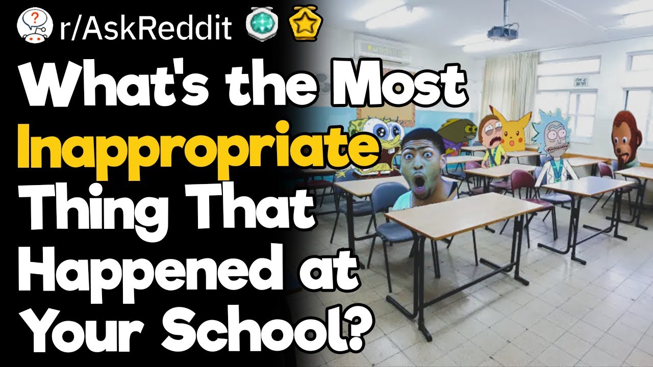 What's the Most Inappropriate Thing That Happened at Your School? - YouTube