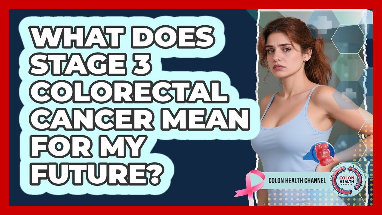 What Does Stage 3 Colorectal Cancer Mean For My Future? - Colon Health ...