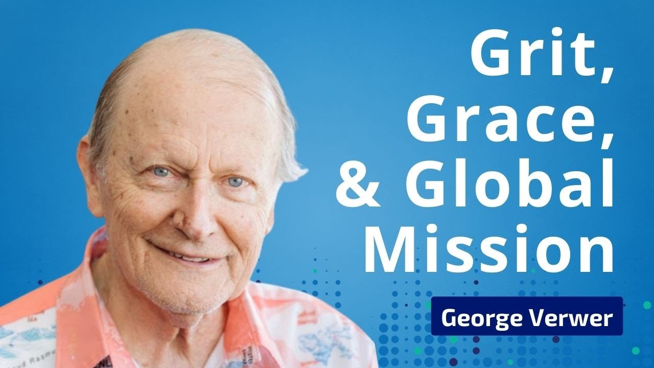 Grit, Grace, and Global Mission with George Verwer [A Commemorative ...