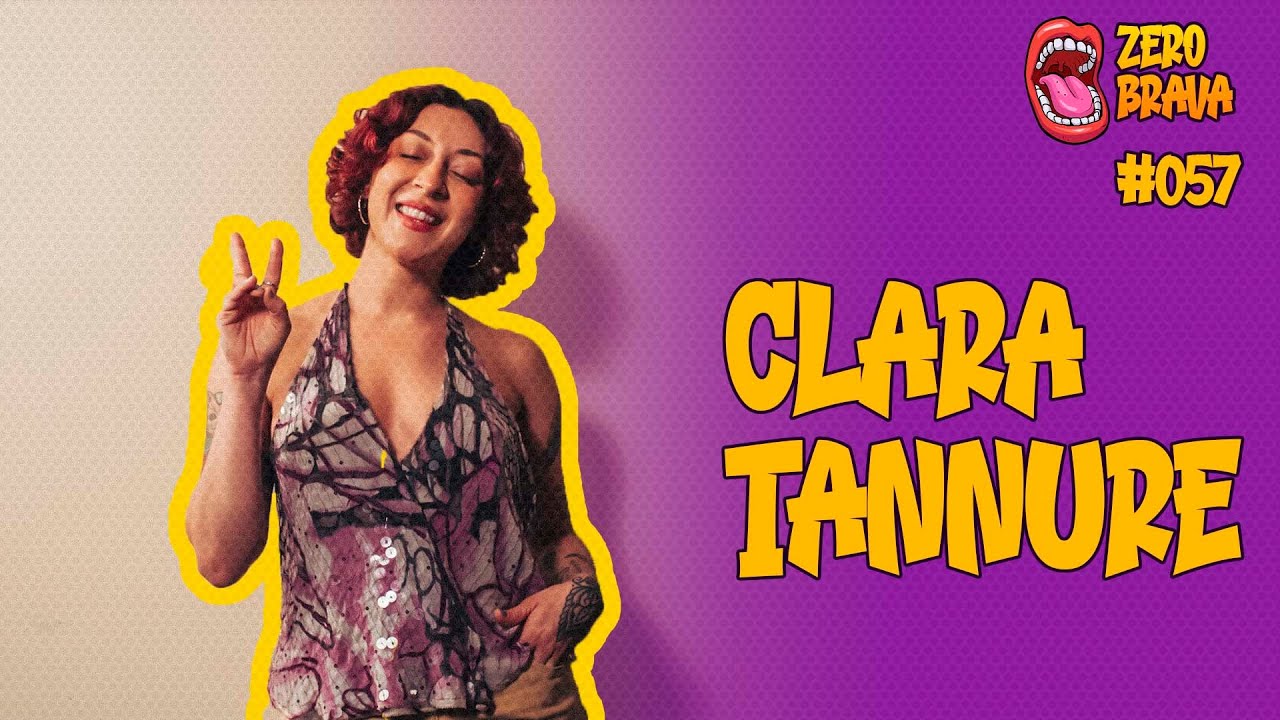 CLARA TANNURE - ZERO BRAVA #057 - YouTube