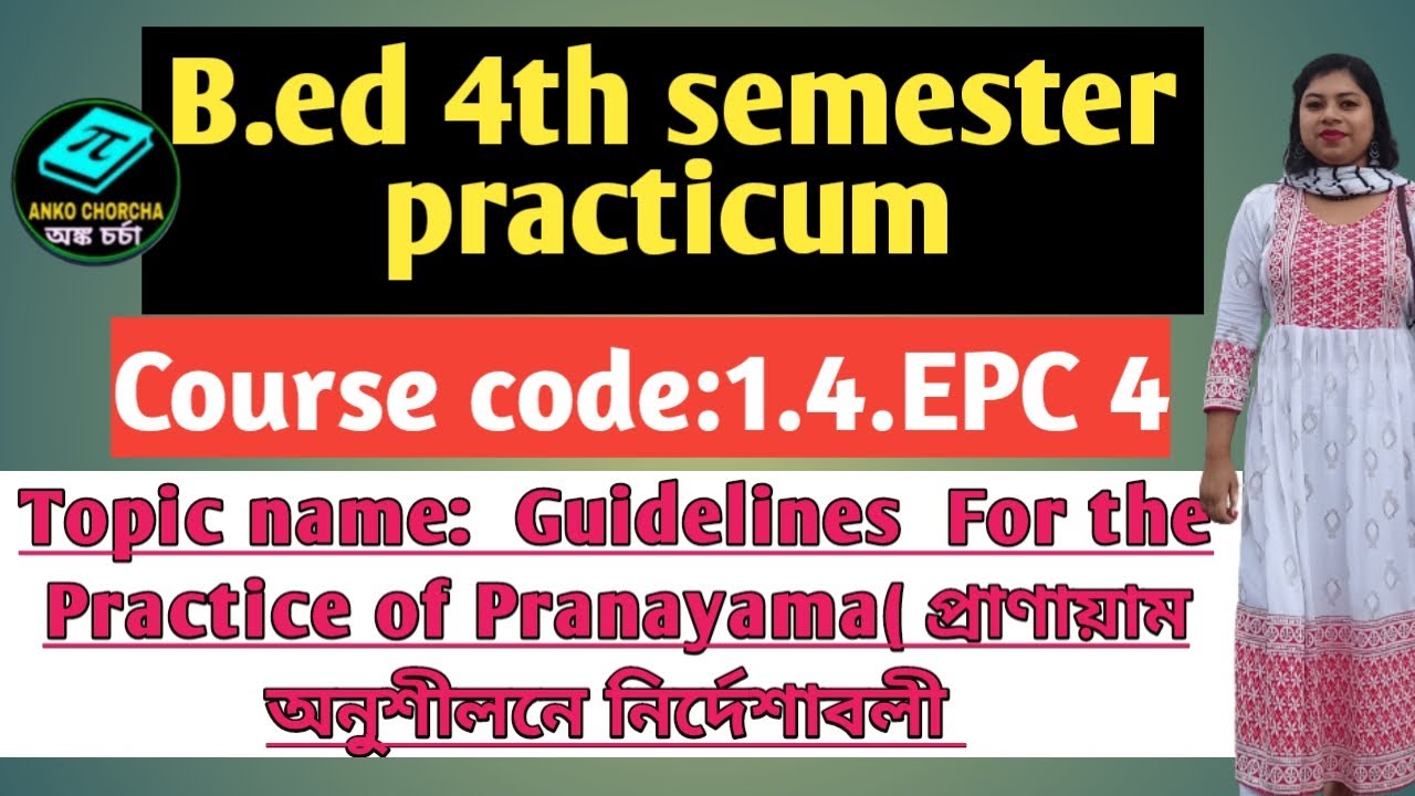 B ed 4th semester, practicum, Course code 1.4.EPC4 topic: Guidelines For the practice of ...