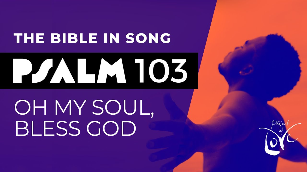 Psalm 103 - O My Soul, Bless God || Bible in Song || Project of Love - YouTube Music