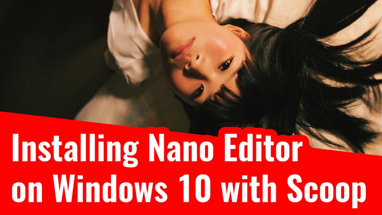 Installing Nano Editor On Windows 10 With Scoop Apt Get In 3 Minutes
