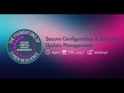 The Foundations of Cyber Resilience: 3. Secure Configuration & Security ...