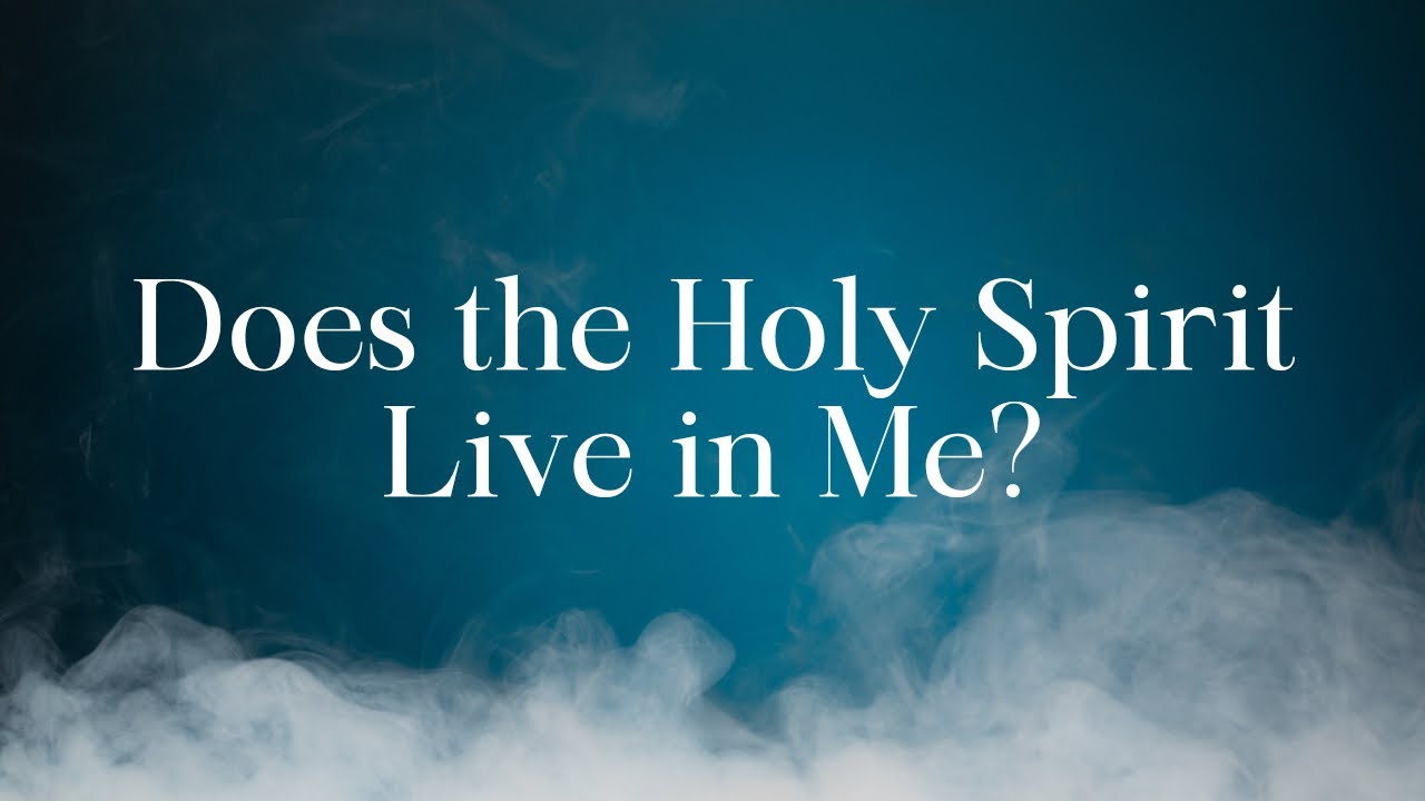 Does The Holy Spirit Live In Me YouTube