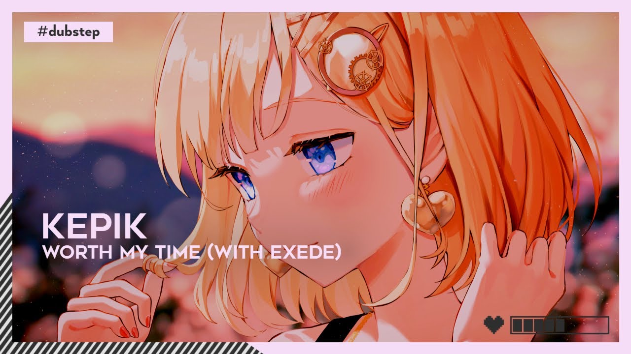 #Dubstep | KEPIK - Worth My Time (with Exede) [🌸] - YouTube