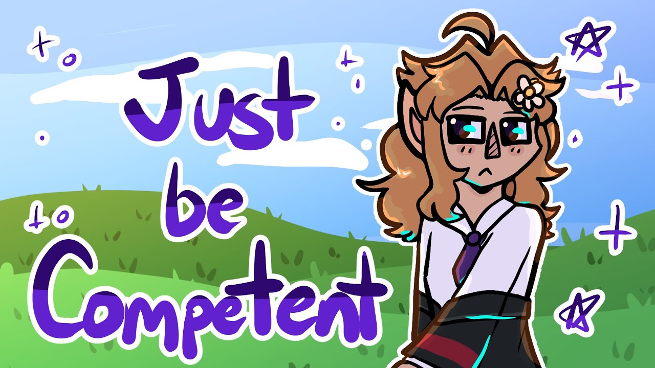JUST BE COMPETENT // ANIMATION MEME - YouTube