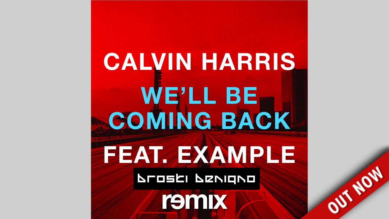 Calvin Harris feat. Example - We'll Be Coming Back (Broski Benigno ...