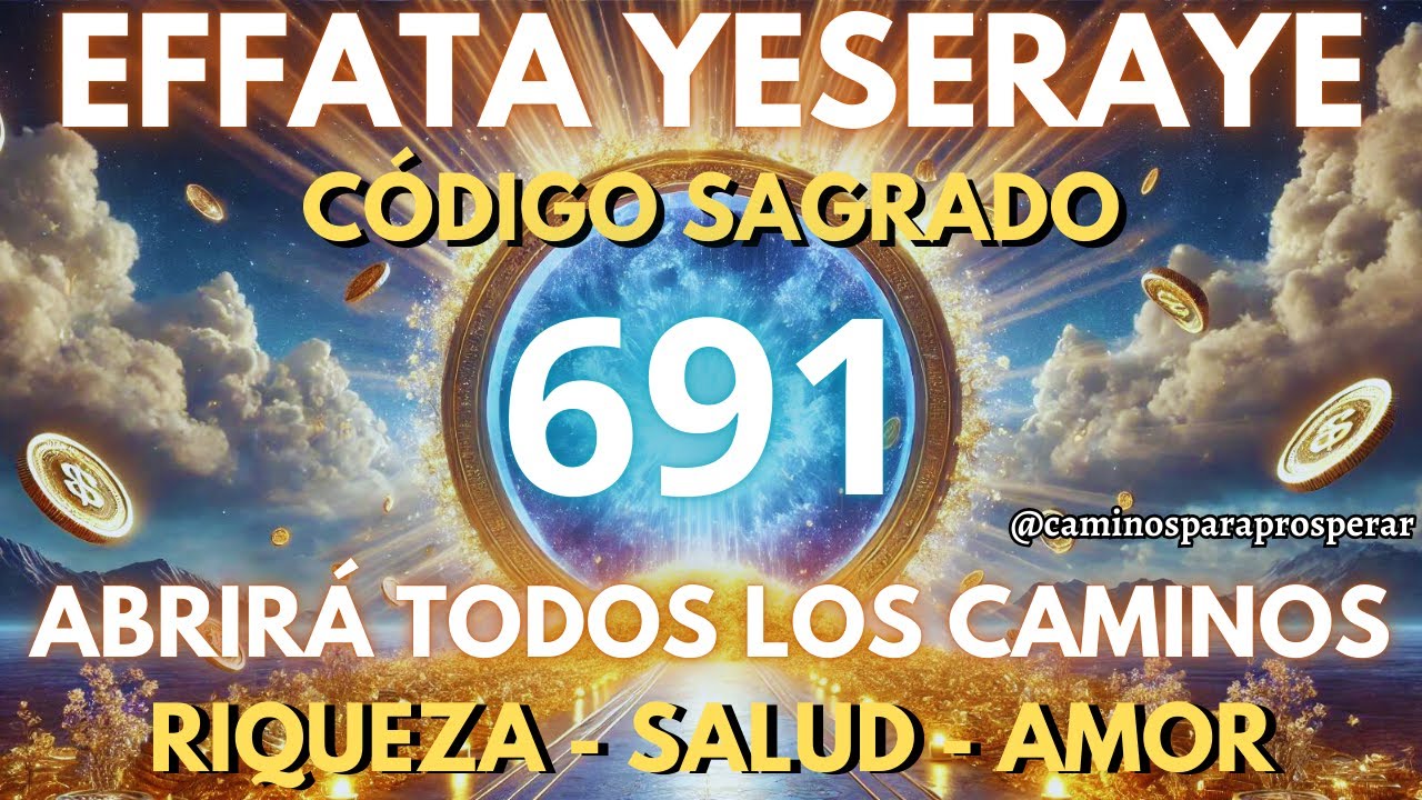 🌟CÓDIGO SAGRADO 691: EL PODER DE EFFATÁ YESERAYE PARA ABRIR TUS CAMINOS ...