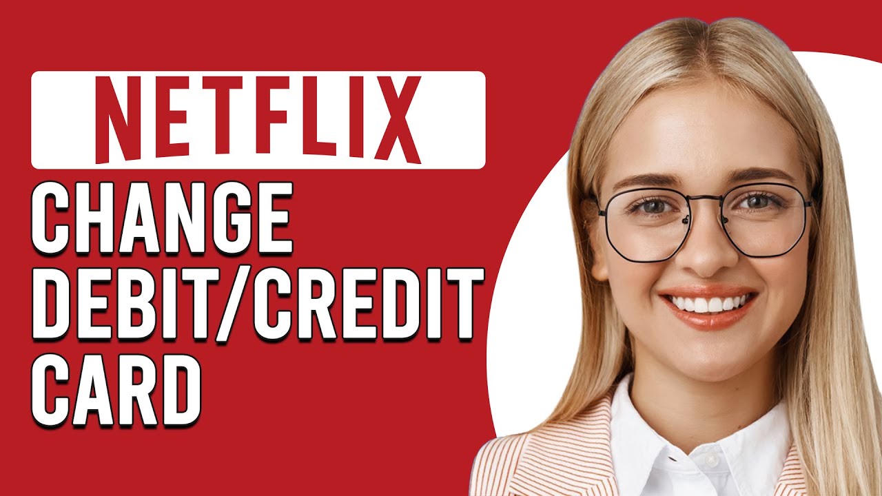 How To Change Debit Or Credit Card On Netflix (How Do I Change Debit Or ...
