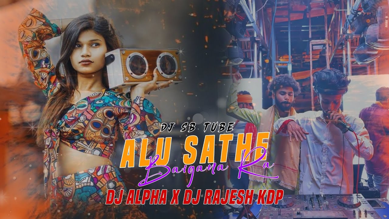 ALU SATHE BAIGAN RA - TRIBAL MIX - DJ Alpha x DJ Rajesh Kdp || DJ SB TUBE 🎧 ||@DJSBTUBE - YouTube