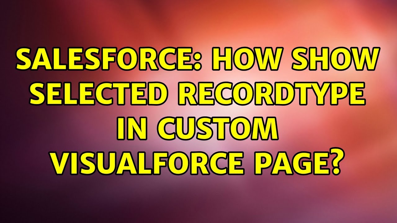 Salesforce How Show Selected Recordtype In Custom Visualforce Page