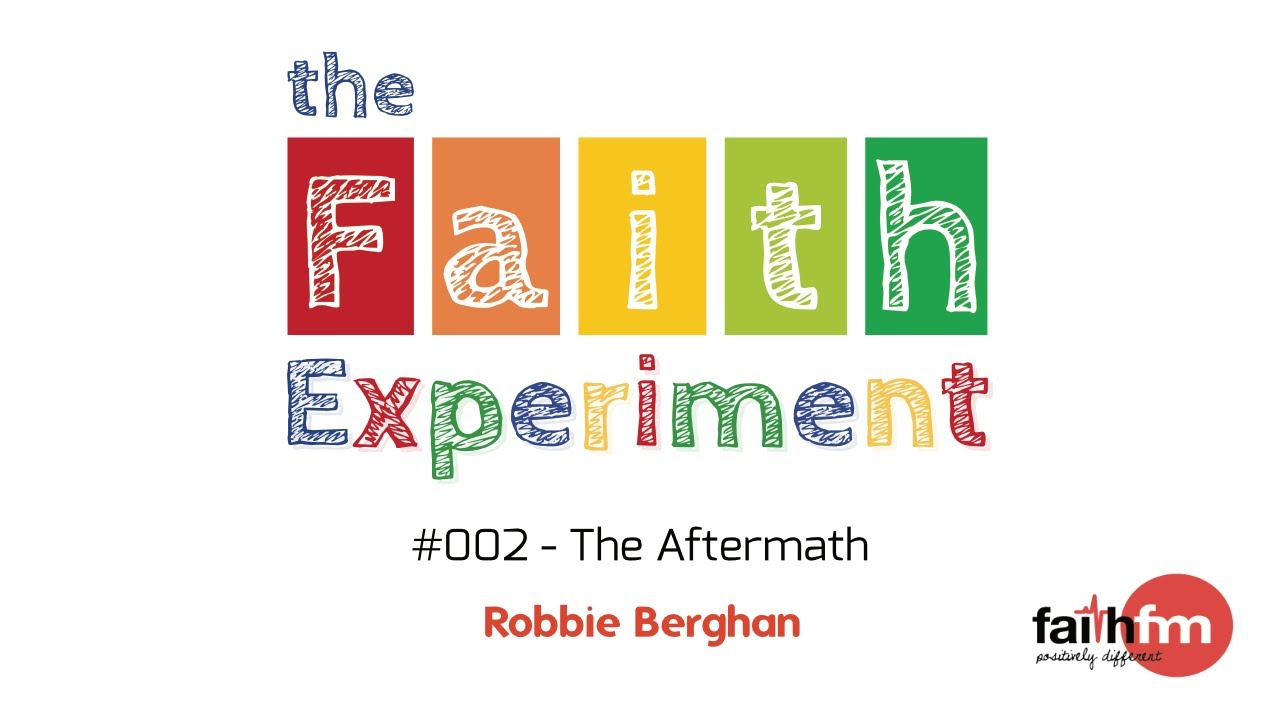 The Faith Experiment #002 - The Aftermath - Robbie Berghan - YouTube