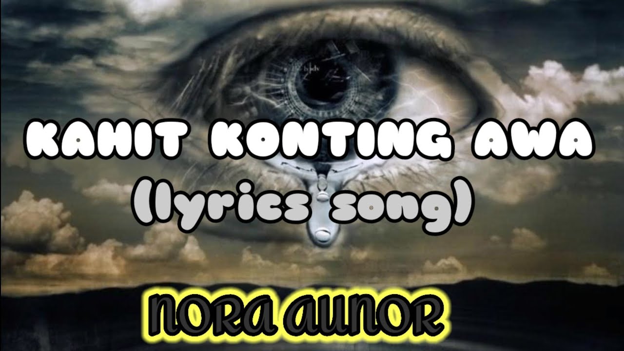 KAHIT KONTING AWA_(SONG LYRICS) |NORA AUNOR #sadsong #lyricvideo # ...