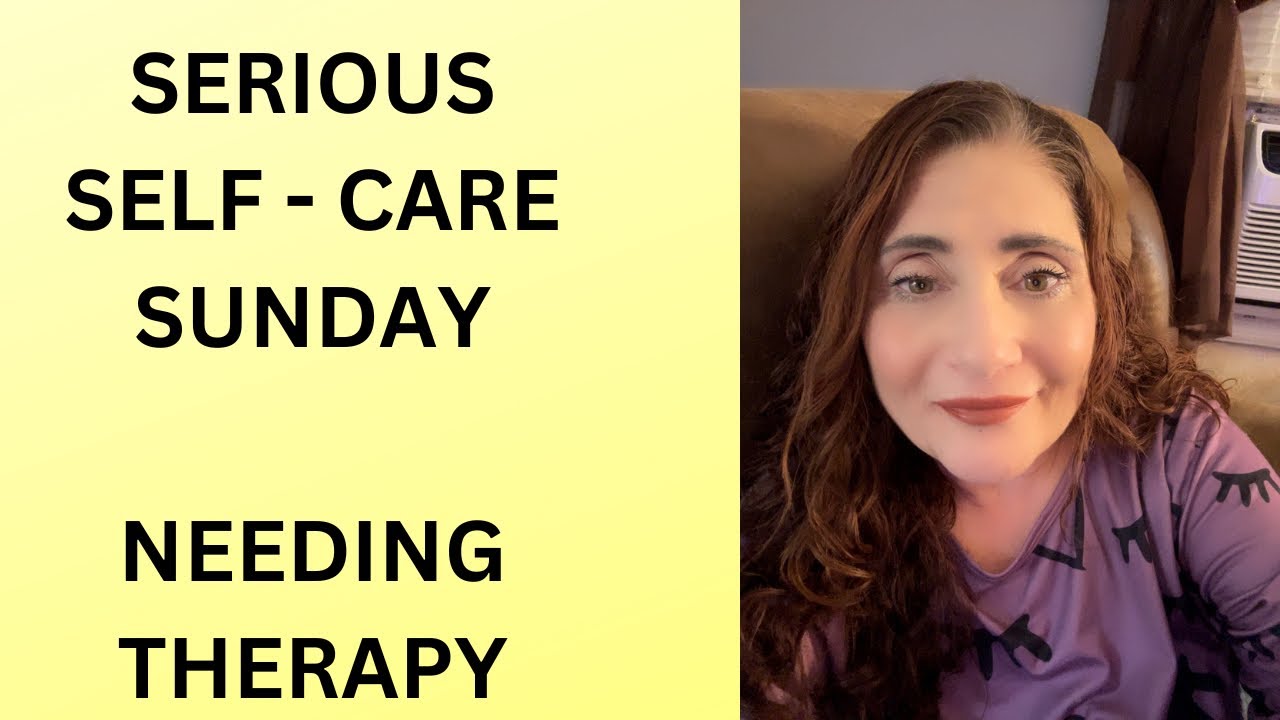 SERIOUS SELF - CARE SUNDAY. - NEEDING THERAPY - YouTube