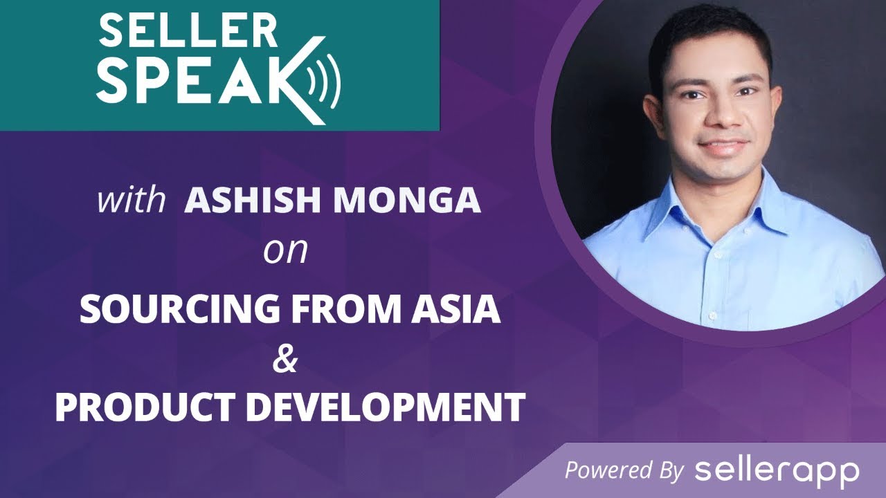 Sourcing From China And Product Development Sellerspeak With Ash Monga Youtube